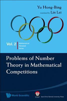 PROBLEMS OF NUMBER THEORY IN MATHEMATICAL COMPETITIONS by Hong-Bing Yu ...