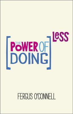 The Power of Doing Less: Why Time Management Courses Don't Work And How ...