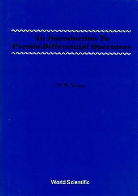 INTRODUCTION TO PSEUDO-DIFFERENTIAL OPERATORS, AN by Man Wah Wong | Goodreads