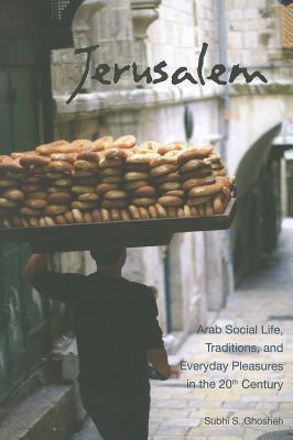 Jerusalem: Arab Social Life, Traditions and Everyday Pleasures by Subhi ...