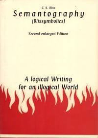 Semantography (Blissymbolics): A Logical Writing for an Illogical World ...