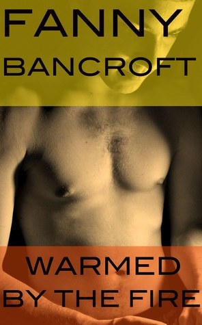 Warmed By the Fire by Fanny Bancroft | Goodreads