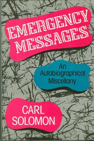 Emergency Messages: An Autobiographical Miscellany by Carl Solomon ...