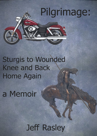 Pilgrimage: Sturgis to Wounded Knee and Back Home Again, a Memoir by ...