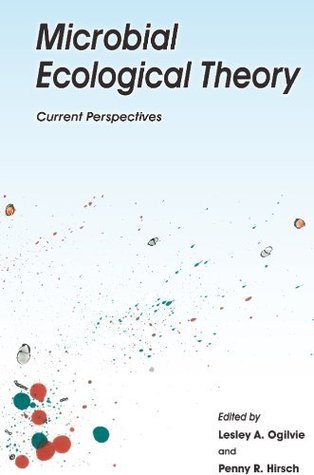 Microbial Ecological Theory: Current Perspectives by Lesley A. Ogilvie ...