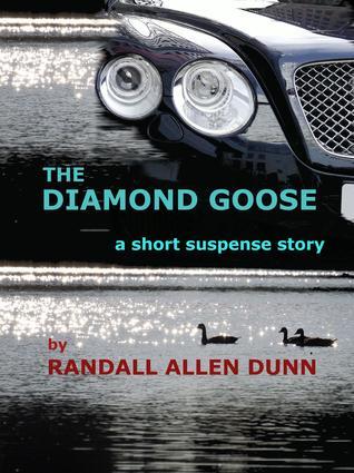 The Diamond Goose - a Suspense Short Story by Randall Allen Dunn ...