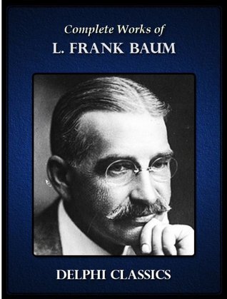Complete Works of L. Frank Baum by L. Frank Baum | Goodreads