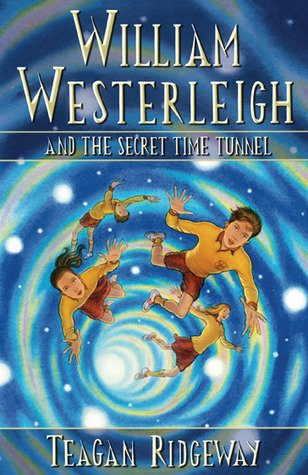 William Westerleigh and the Secret Time Tunnel by Teagan Ridgeway ...