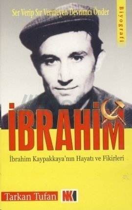 Ibrahim Kaypakkaya'nın Hayatı ve Fikirleri by Tarkan Tufan | Goodreads