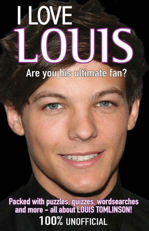 I Love Louis: Are You His Ultimate Fan? by Sophie Schrey | Goodreads