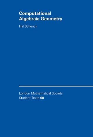 Computational Algebraic Geometry by Hal Schenck | Goodreads