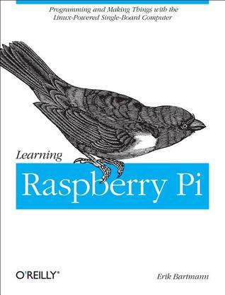 Learning Raspberry Pi by Erik Bartmann | Goodreads
