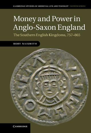 Money and Power in Anglo-Saxon England: The Southern English Kingdoms ...