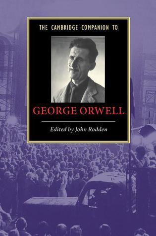 The Cambridge Companion to George Orwell by John Rodden | Goodreads