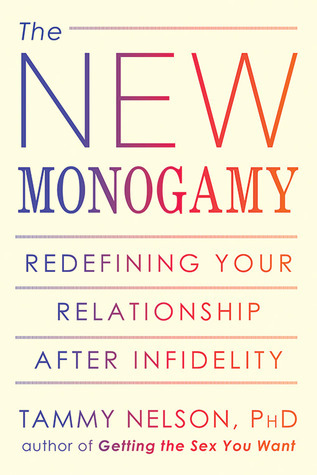 The New Monogamy: Redefining Your Relationship After Infidelity by ...