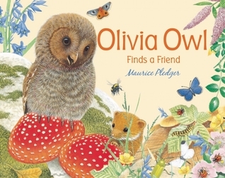 Olivia Owl Finds a Friend (Friendship Tales) by Maurice Pledger | Goodreads
