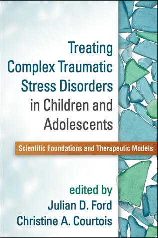 Treating Complex Traumatic Stress Disorders in Children and Adolescents ...