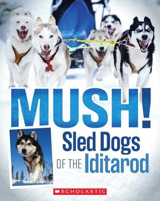 Mush! Sled Dogs of the Iditarod by Joe Funk | Goodreads
