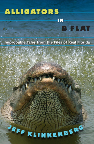 Alligators in B-Flat: Improbable Tales from the Files of Real Florida ...