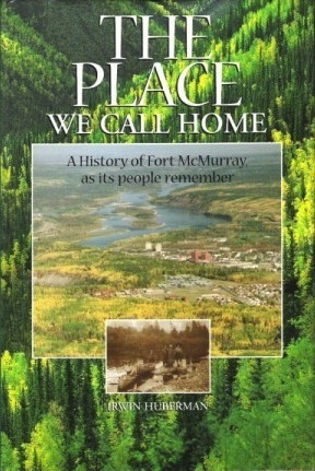 The Place We Call Home: A History of Fort McMurray, As Its People ...