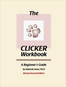 The Clicker Workbook: A Beginner's Guide by Deborah Jones | Goodreads