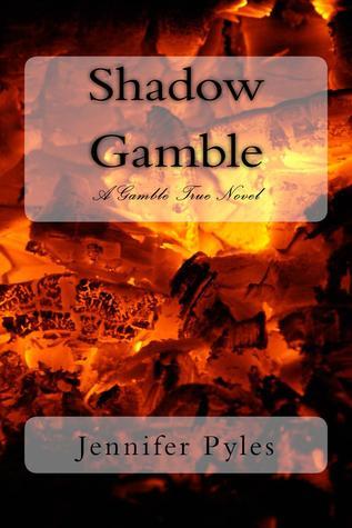 Shadow Gamble (A Gamble True Novel) by Jennifer Pyles | Goodreads