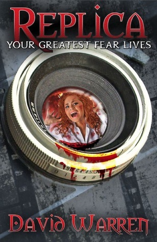 Replica: Your Greatest Fear Lives by David Warren | Goodreads