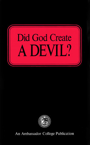 Did God Create A DEVIL? by Herbert W. Armstrong | Goodreads
