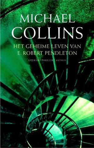 Het geheime leven van E. Robert Pendleton by Michael Collins | Goodreads