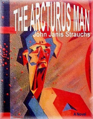 The Arcturus Man by John Janis Strauchs | Goodreads