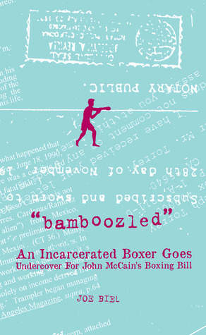 Bamboozled: An Incarcerated Boxer Goes Undercover for John McCain's ...