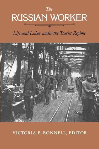 The Russian Worker: Life and Labor Under the Tsarist Regime by Victoria ...