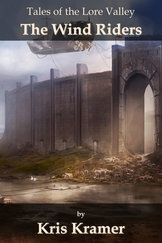 The Wind Riders (Tales of the Lore Valley, #1) by Kris Kramer | Goodreads