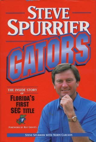 Gators: The Inside Story of Florida's First Sec Title by Steve Spurrier ...