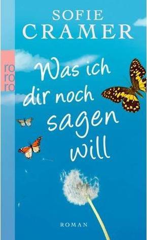Was ich dir noch sagen will by Sofie Cramer | Goodreads