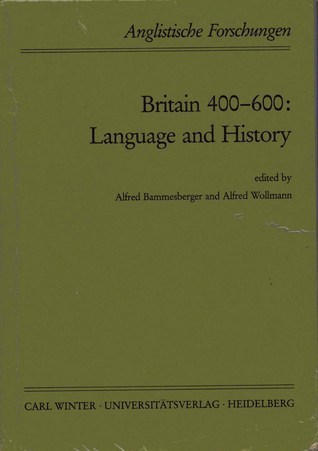Britain 400 - 600 Language and History by Alfred Bammesberger | Goodreads