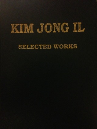 Selected Works by Kim Jong Il | Goodreads