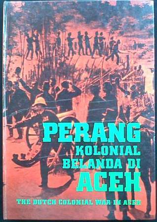 Perang kolonial Belanda di Aceh =: The Dutch colonial war in Acheh by ...
