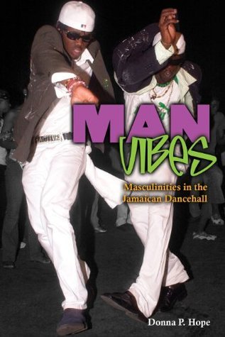 Man Vibes: Masculinities in Jamaican Dancehall by Donna P. Hope | Goodreads