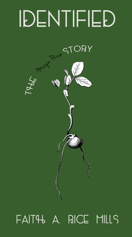 Identified: The Maya Price Story by Faith A. Rice-Mills | Goodreads