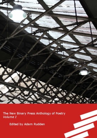 The New Binary Press Anthology of Poetry: Volume I by Adam Rudden ...