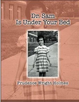 Dr. Sam is Under Your Bed by Prudence Wright Holmes | Goodreads