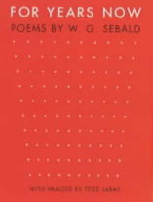 For Years Now: Poems by W.G. Sebald by W.G. Sebald | Goodreads