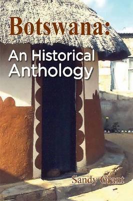 Botswana: An Historical Anthology by Sandy Grant | Goodreads