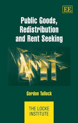 Public Goods, Redistribution and Rent Seeking by Gordon Tullock | Goodreads