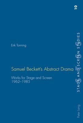 Samuel Beckett’s Abstract Drama: Works for Stage and Screen- 1962-1985 ...