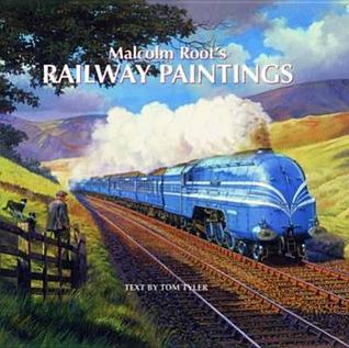 Malcolm Root's Railway Paintings by Tom Tyler | Goodreads