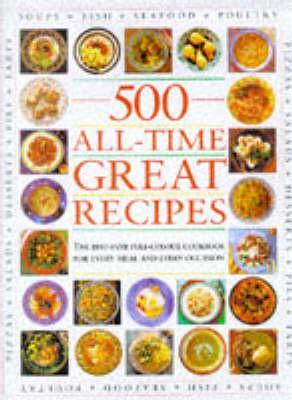 500 All-Time Great Recipes: The Best-Ever Full-Color Cookbook for Every ...