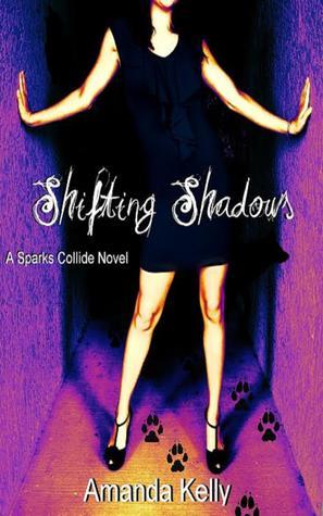 Shifting Shadows (Sparks Collide, #1) by Amanda Kelly | Goodreads