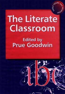 The Literate Classroom by Prue Goodwin | Goodreads